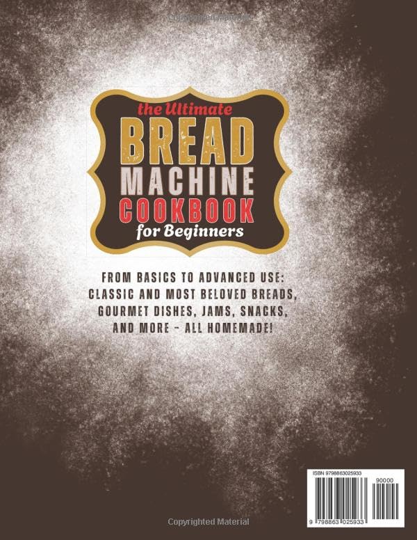 Bread Machine Cookbook: 2 in1|Mastering the Art of Baking & Delicious Recipes. From Basics to Advance Use: Classic and Most Beloved Breads, Gourmet, Jams, Snacks and More, All Homemade!