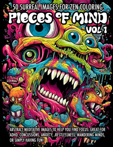 Pieces of Mind, Volume 1: 50 Surreal Images for Mindful Zen Coloring - Abstract Meditative Images for Focus and Mental Health Art Therapy