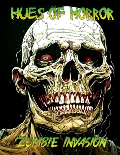 Hues of Horror Coloring Book Vol. 1: Zombie Invasion: 50+ Spooky Zombies for a Spine-Chilling, Shudder-Inducing, Creepy Coloring Experience