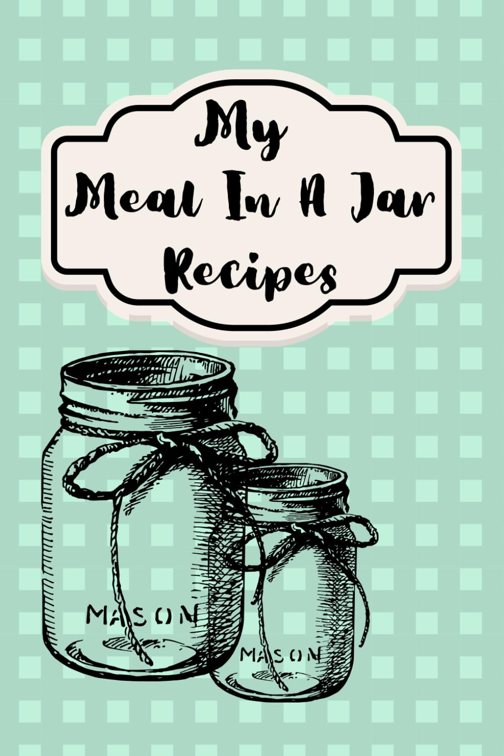 My Meal In A Jar Recipes: Vintage Styled Blank Lined Recipe Book