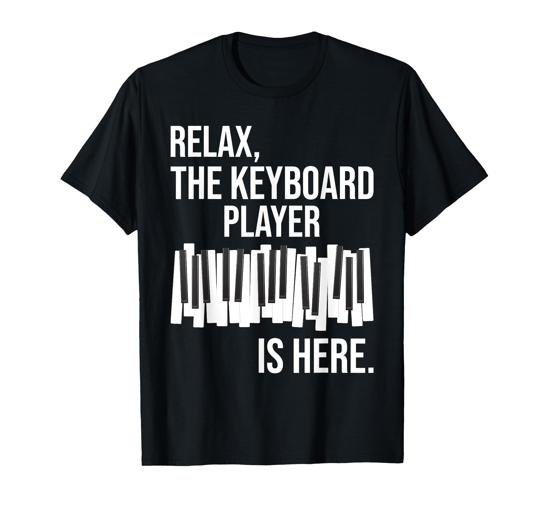 Relax The Keyboard Player Is Here - Keyboardist Keyboarder T-Shirt
