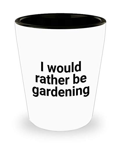 I Would Rather Be Gardening Shot Glass Unique Ceramic Funny Great Idea For Men and Women 1.4 Oz Birthday Stocking Stuffer