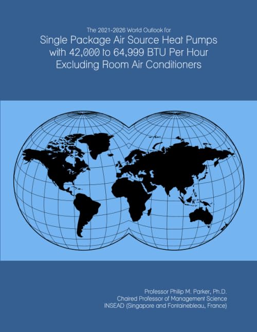 The 2021-2026 World Outlook for Single Package Air Source Heat Pumps with 42,000 to 64,999 BTU Per Hour Excluding Room Air Conditioners