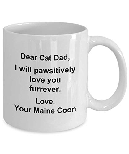 Funny Maine Coon Coffee Mug Dear Cat Dad Birthday Mug for Cat Lovers I Will Pawsitively Love You Furrever Tea Cup for Men Christmas Present for Him