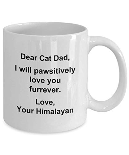 Funny Himalayan Coffee Mug Dear Cat Dad Birthday Mug for Cat Lovers I Will Pawsitively Love You Furrever Tea Cup for Men Christmas Present for Him