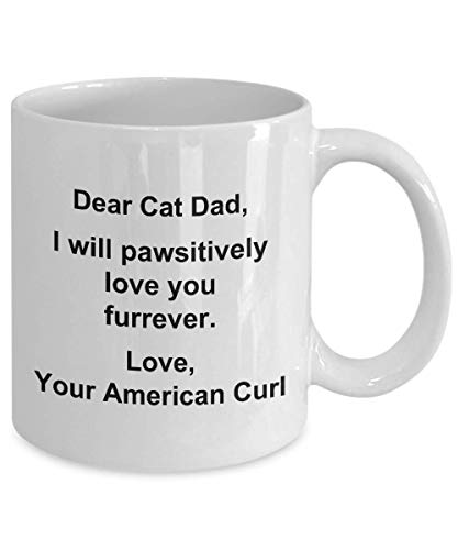 Funny American Curl Coffee Mug Dear Cat Dad Birthday Mug for Cat Lovers I Will Pawsitively Love You Furrever Tea Cup for Men Christmas Present for Hi