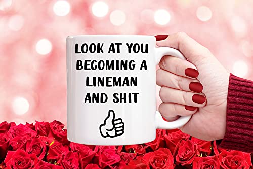 Look At You Becoming A Lineman, Finish PHD Coffee Mug, Linesmen, Christmas, Birthday Gift, Sarcastic Mugs, Funny Gag Gifts for School Students Graduating from College or University 11oz 15oz