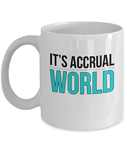 It's Accrual World Coffee & Tea Gift Mug, Best Cute Pun Accounting Gifts for Men & Women (11oz)