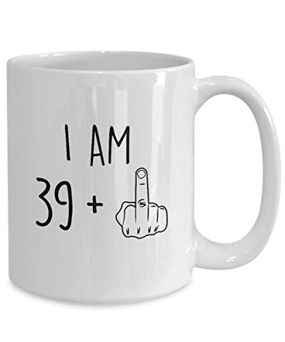 40th Birthday Mug Women Men I Am 39 Plus Middle Finger Funny Gag Mug Ideas Coffee Mug Tea Cup