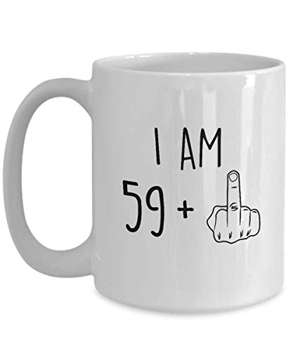 60th Birthday Mug Women Men I Am 59 Plus Middle Finger Funny Gag Mug Ideas Coffee Mug Tea Cup