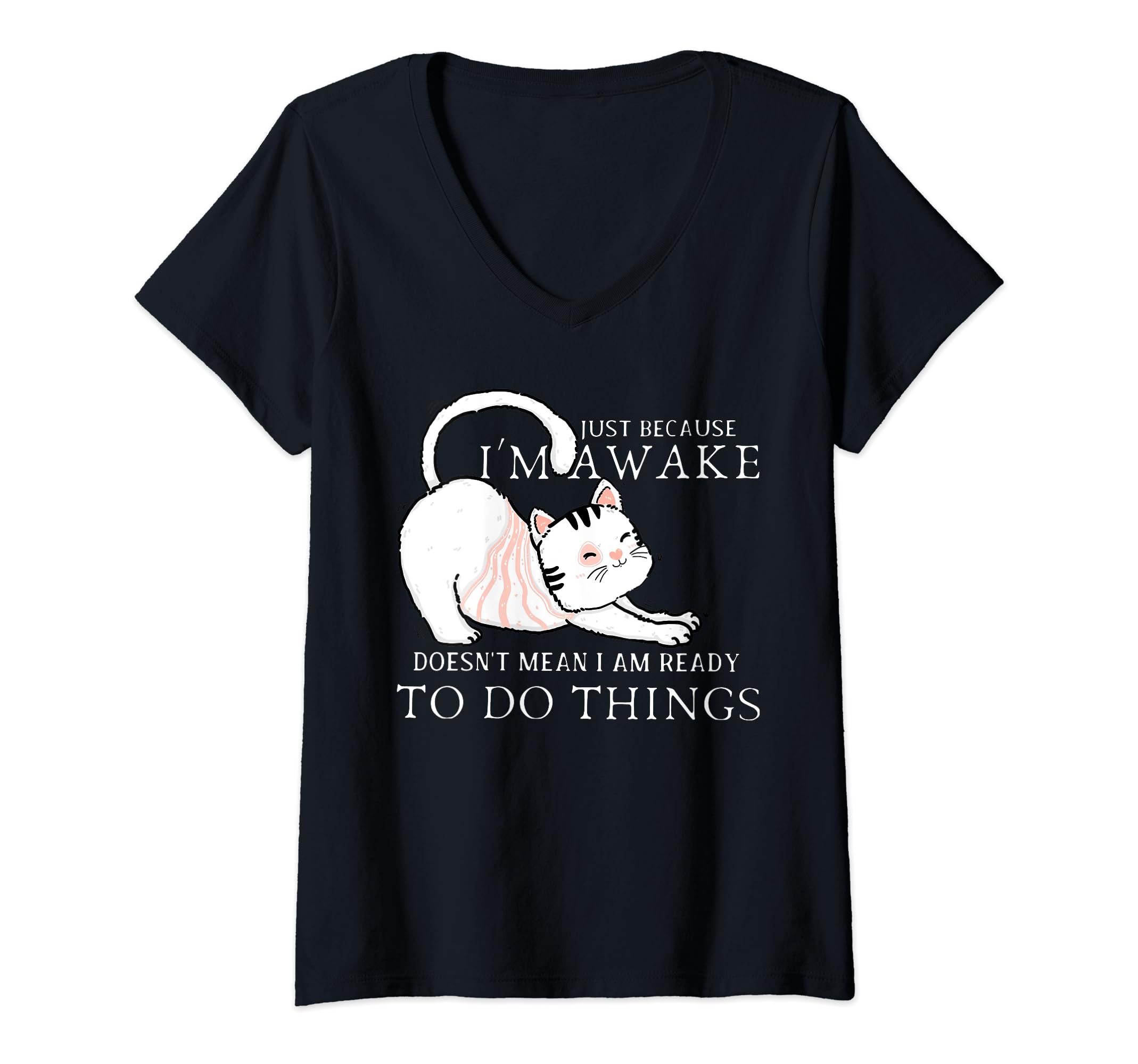 Womens Just Because I'm Awake Doesn't Mean I'M Ready To Do Things V-Neck T-Shirt
