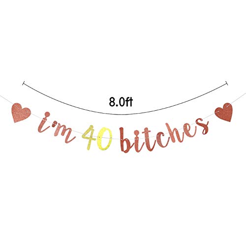 I'm 40 Bitches Banner, 40th Birthday Party Decor, Funny Forty Years Old Birthday Banner, Women's 40th Birthday Party Decorations (Rose Gold)
