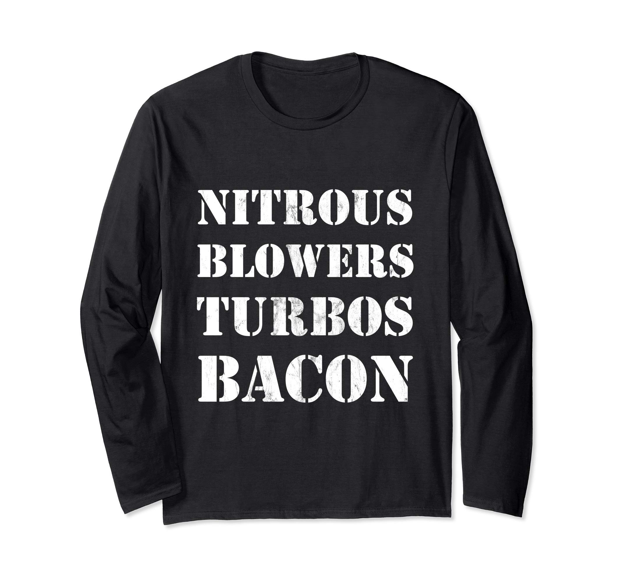 Nitrous & Blowers & Turbos & Bacon Long Sleeve T-Shirt