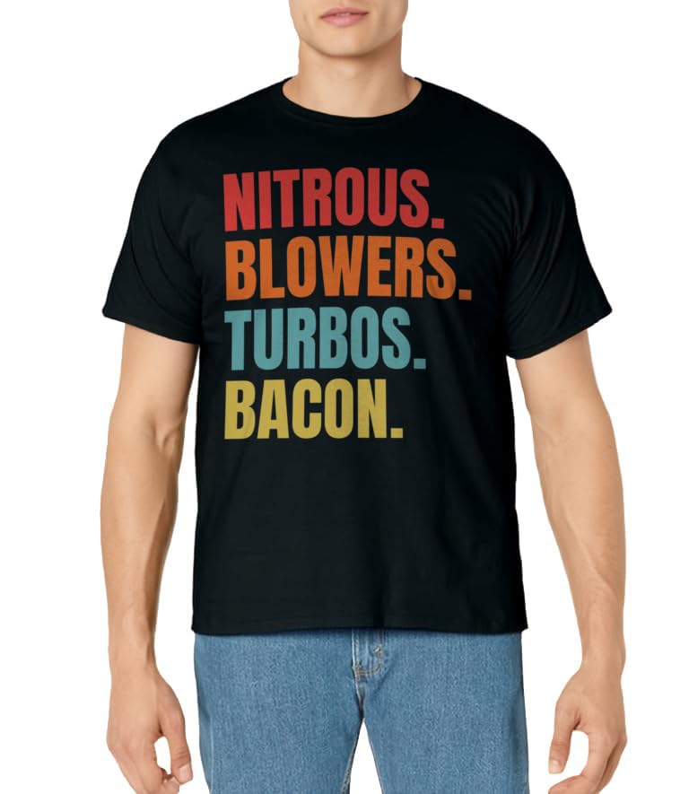 Nitrous & Blowers & Turbos & Bacon - Funny Racing Turbo T-Shirt