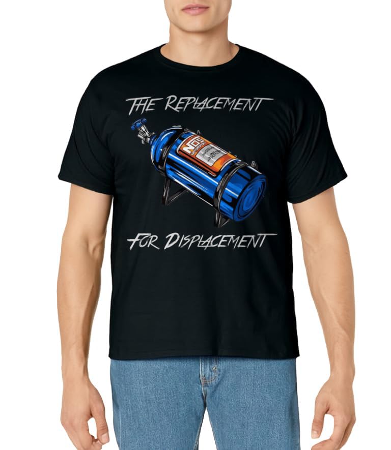 The Replacement for Displacement Nitrous Bottle T-Shirt