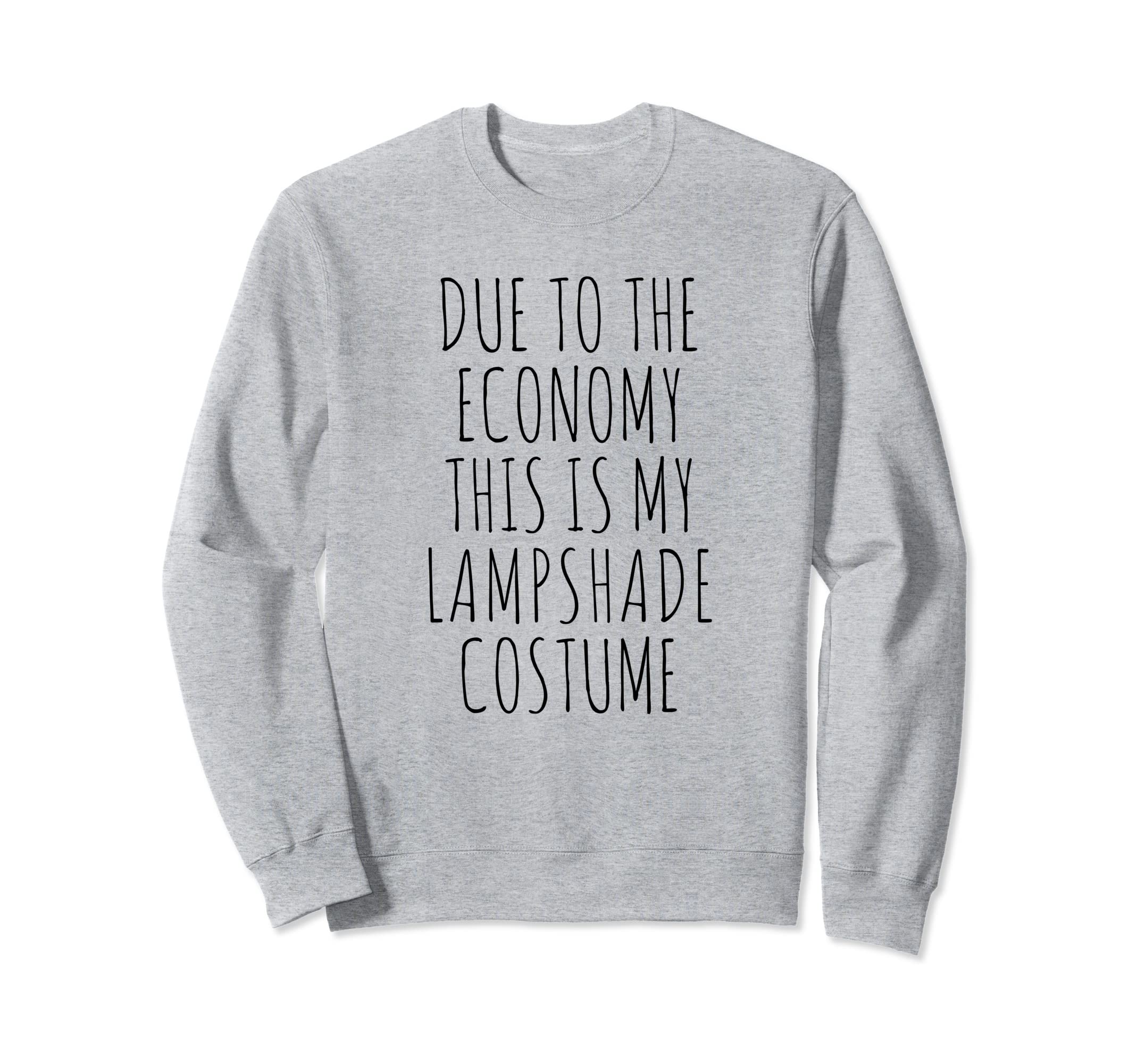 Due To The Economy This Is My Lampshade Costume Easy Sweatshirt