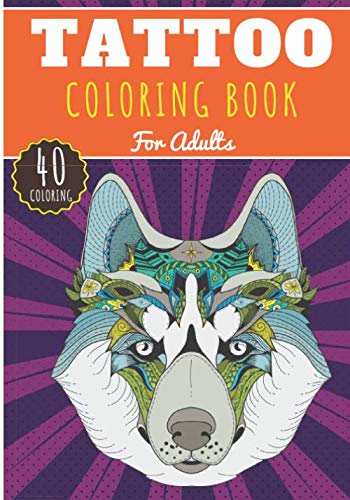 Tattoo Coloring Book: For Adults with 40 Unique Pages to Color on Model and Idea Tattoo and The Art of Tattoos | Ideal Anti Stress Activity and Relaxation at Home.