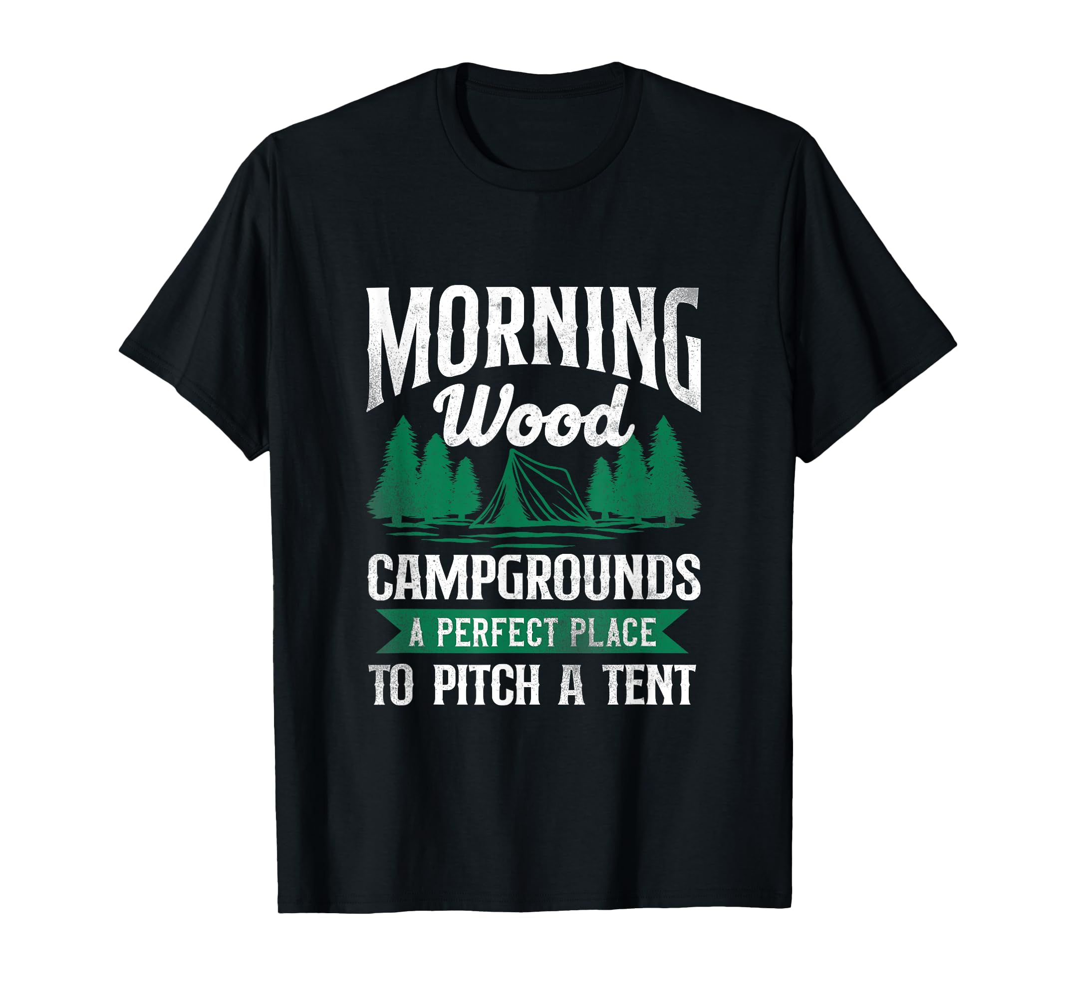 Morning Wood Campgrounds A Perfect Place To Pitch A Tent T-Shirt