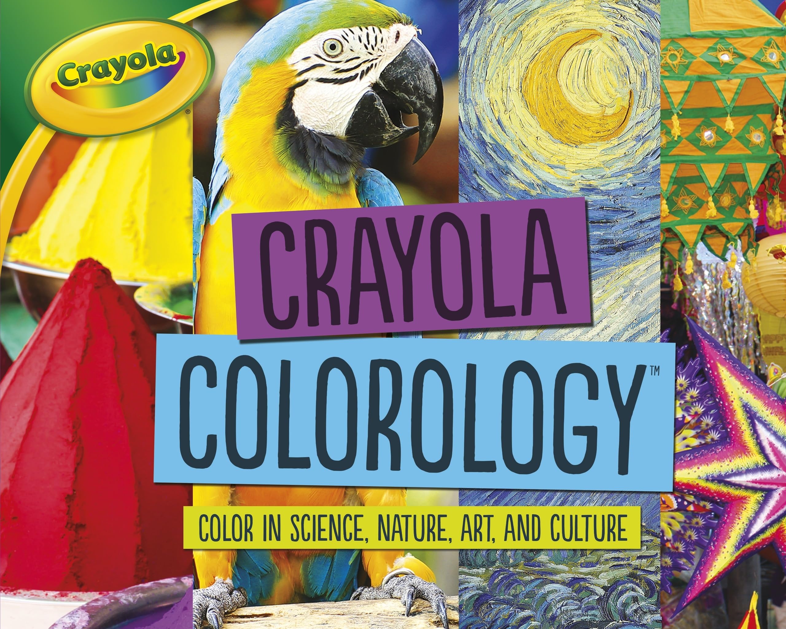 Crayola ® Colorology ™: Color in Science, Nature, Art, and Culture