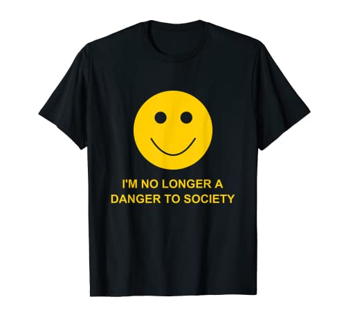 I'm No Longer A Danger To Society Apparel T-Shirt