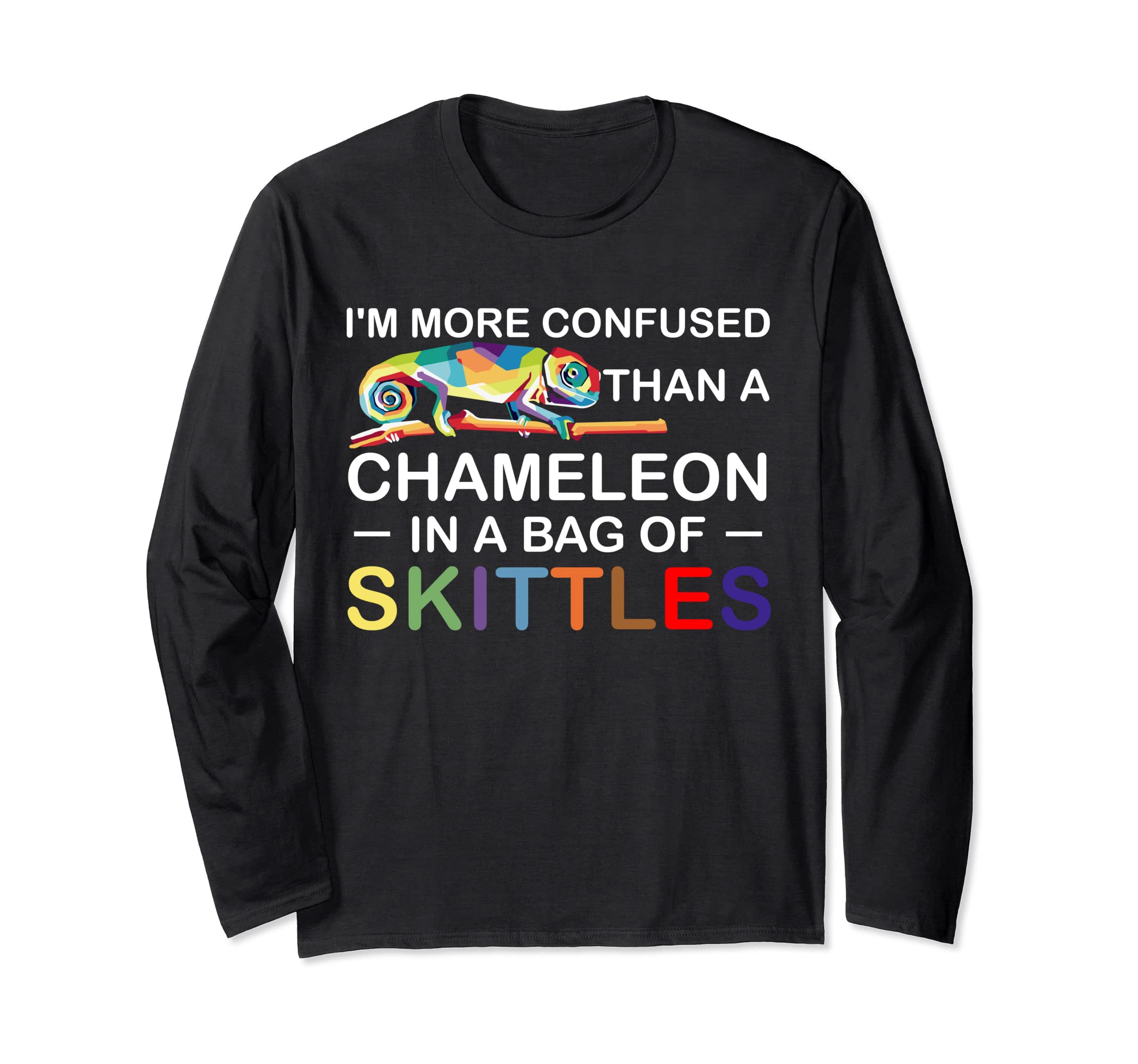I'm more confused than a chameleon in a bag of skittles Long Sleeve T-Shirt