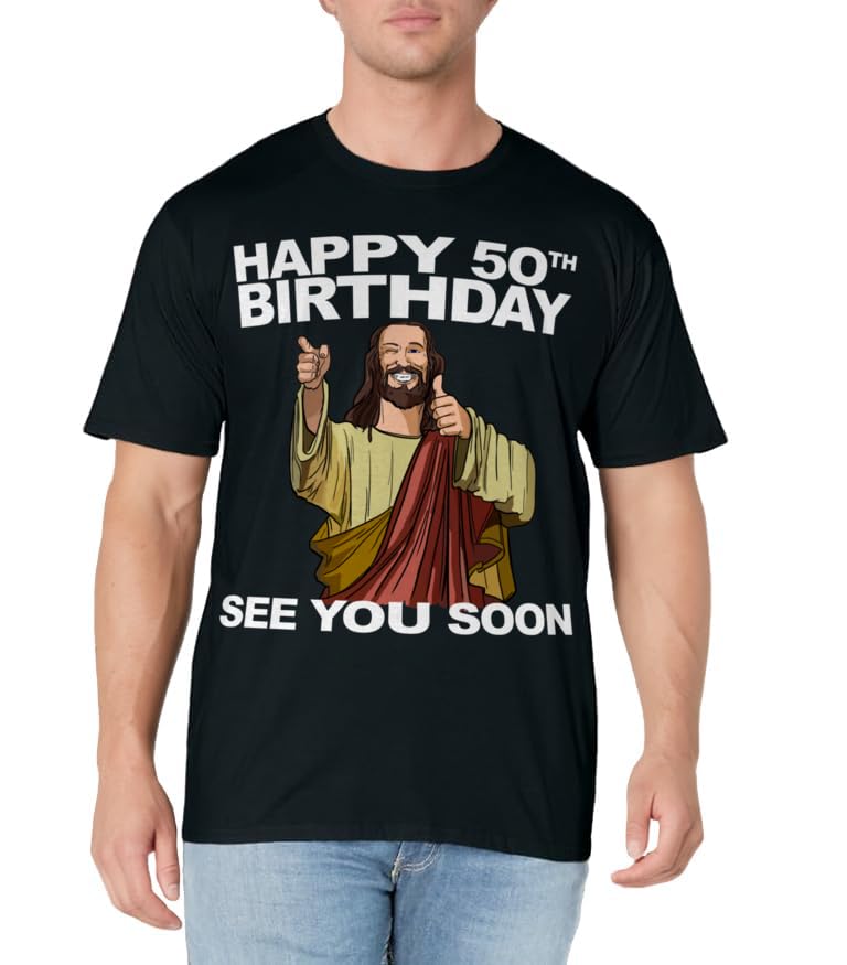 Jesus Happy 50th Birthday See You Soon Funny Group Birthday T-Shirt