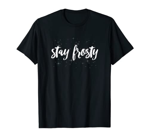 Stay Frosty Christmas Funny Gift Stocking Stuffer T-Shirt T-Shirt