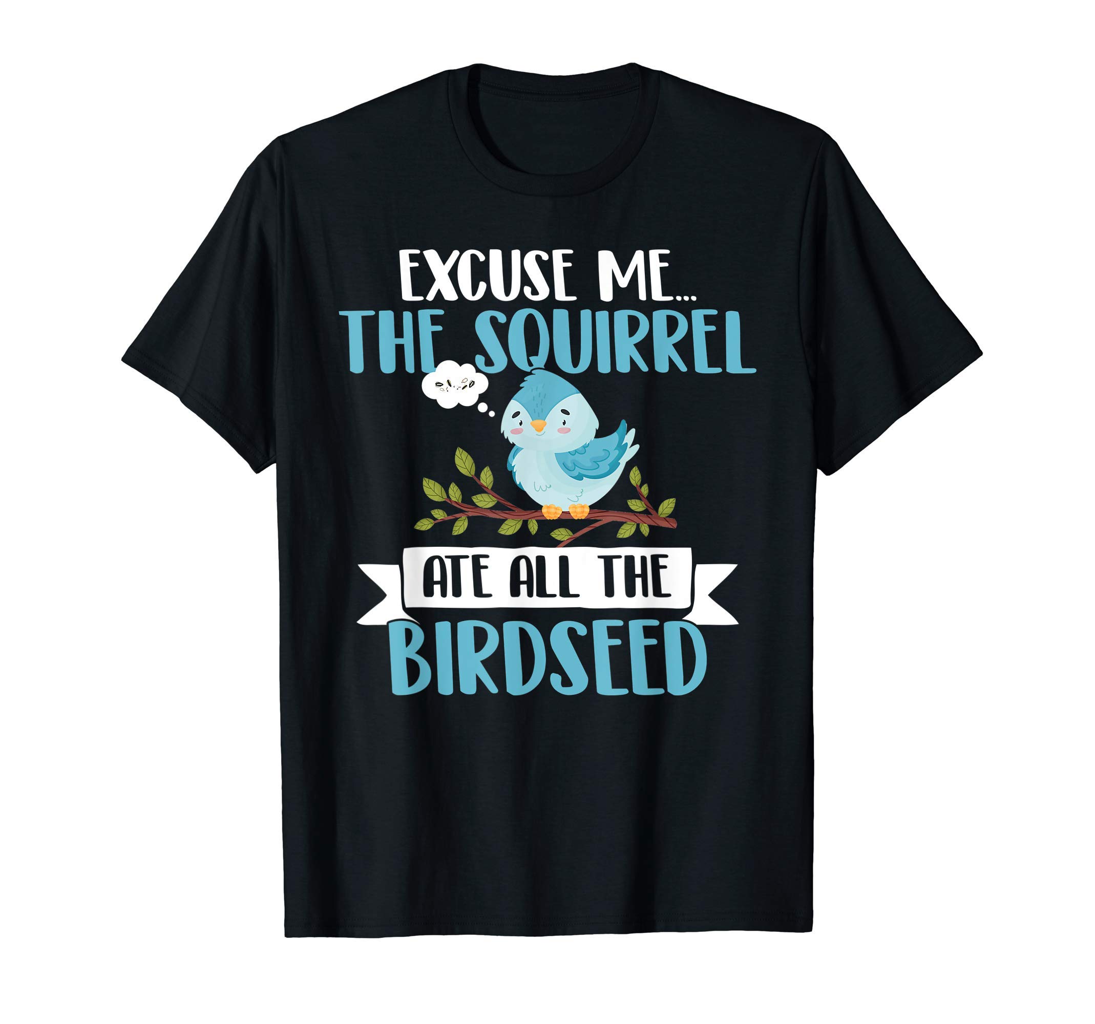 The Squirrel Eat all The Birdseed T-Shirt