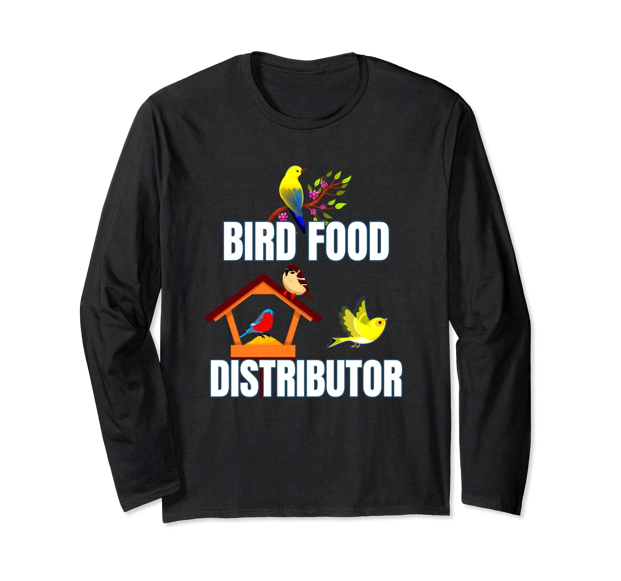 Bird Food Distributor Wild Bird Feeder Bird Seed Provider Long Sleeve T-Shirt