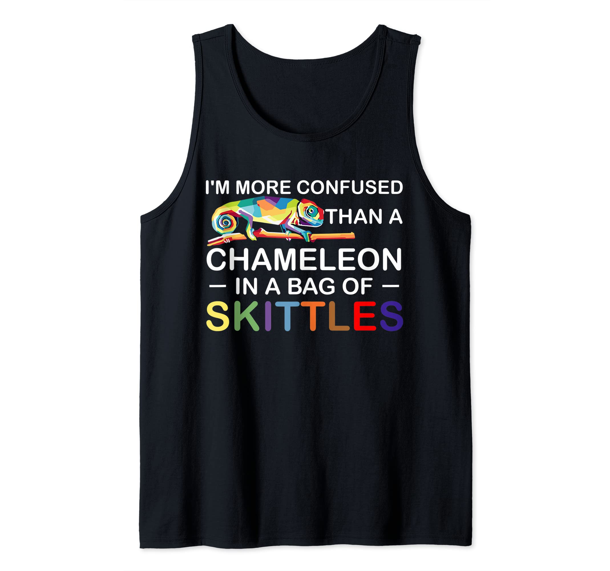 I'm more confused than a chameleon in a bag of skittles Tank Top