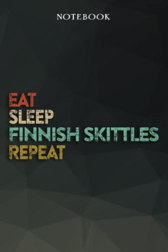 Finnish Skittles Boyfriend Gifts from Girlfriend - Eat Sleep Finnish Skittles Repeat: Funny Gift Idea for Year Anniversary, Valentines Day, Cute ... - Lined Journal Notebook Planner,Budget