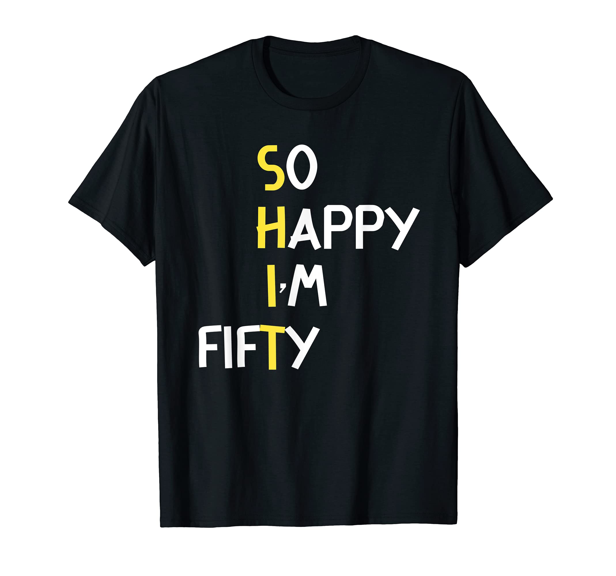 Funny Happy 50Th Birthday Tshirt So Happy Im Fifty T-Shirt