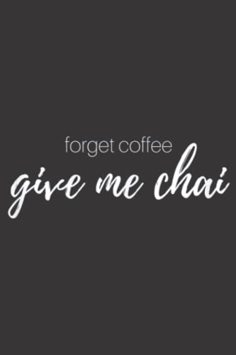Forget Coffee I Love Chai Tea Latte: Plain Lined Journal Notebook, 120 Pages, Medium 6 x 9 Inches, Printed Cover