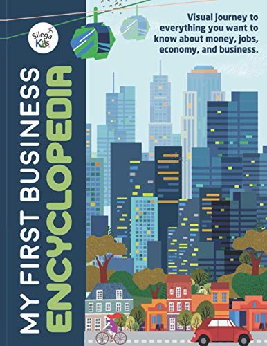 My First Business Encyclopedia: Visual journey to everything you want to know about money, jobs, economy, and business. (Business for Children)