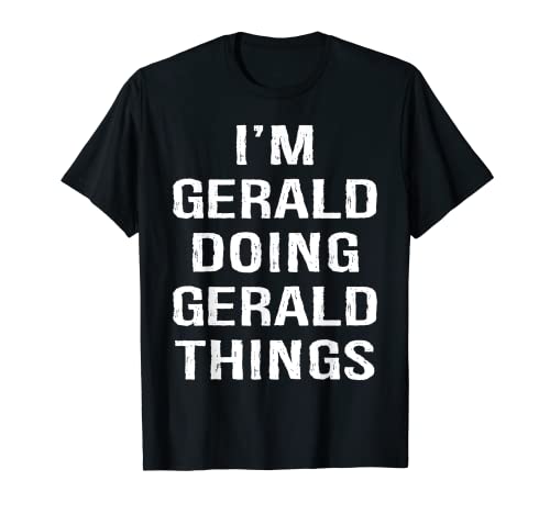 I'm Gerald Doing Gerald Things, Name Birthday T-Shirt