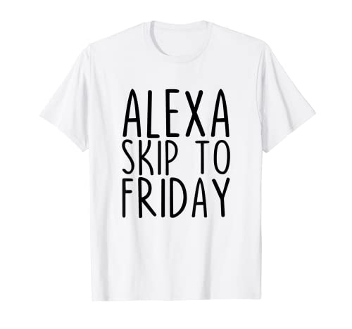 Alexa, Skip to Friday FriYay Ready For Weekend T-Shirt