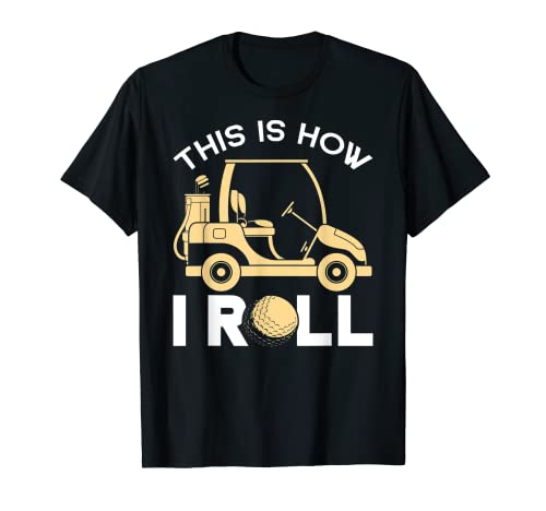 Golfer Golfing Golf Cart This Is How I Roll Funny Golf T-Shirt