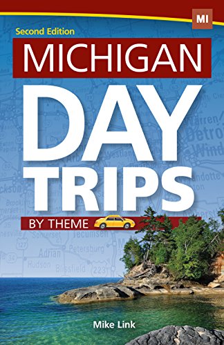 Michigan Day Trips by Theme (Day Trip Series)