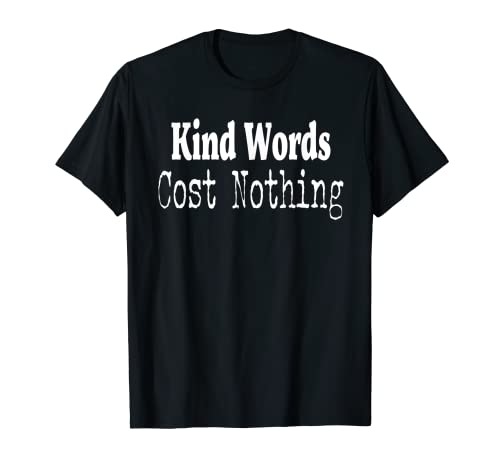 Inspiring Kind Words Cost Nothing Women Men Teen Novelty T-Shirt