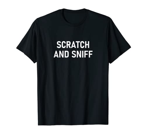 Scratch And Sniff, Funny, Jokes, Sarcastic T-Shirt