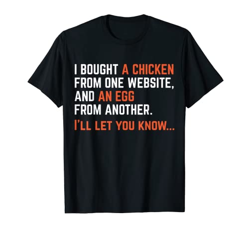 I Bought A Chicken From One Website Funny Apparel T-Shirt
