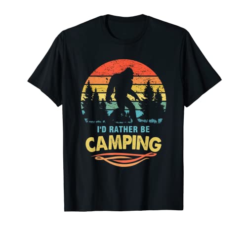 Bigfoot, Funny I'd Rather Be Camping T-Shirt