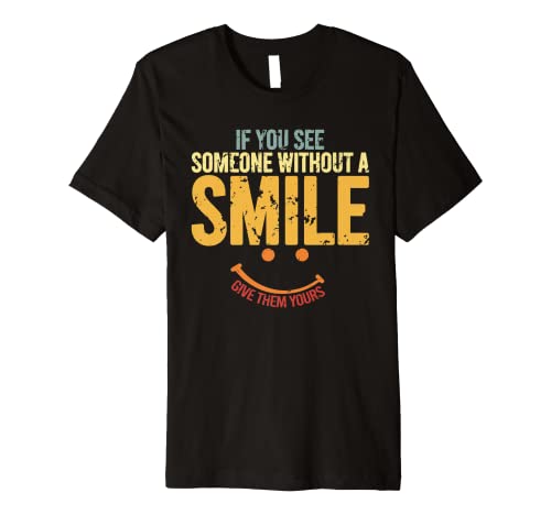 If You See Someone Without A Smile Give Them Yours Premium T-Shirt
