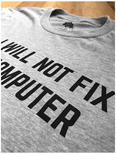 No I Will Not Fix Your Computer | Funny IT Geek Geeky for Men Women Nerd T-Shirt-(Adult,2XL) Sport Grey