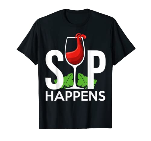 Sip Happens Alcohol, Taste, Sip, Tasting Wine T-Shirt
