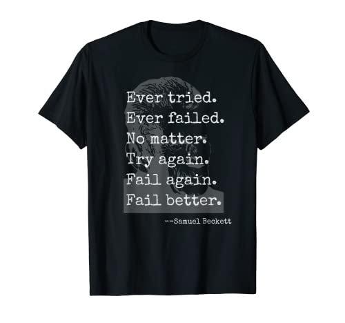 Samuel Beckett Quote: Ever Tried, Every Failed, No Matter T-Shirt