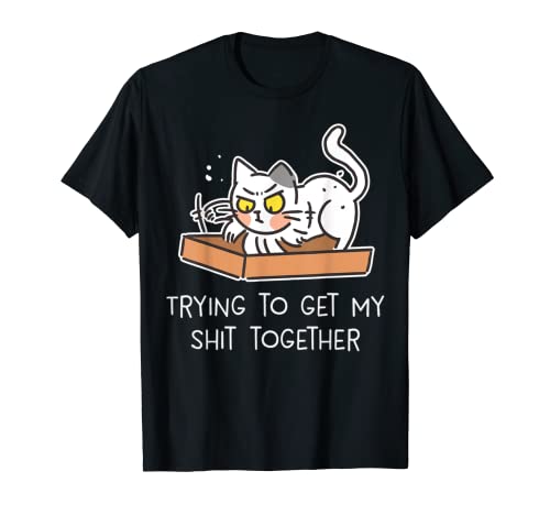 Trying to Get My Shit Together - Cat Lover, Funny Cat T-Shirt