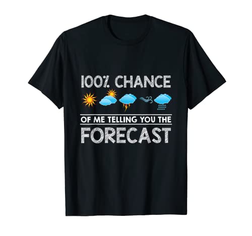 100% Chance Of Me Telling You The Forecast Meteorologist T-Shirt