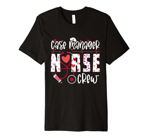 Case Manager Nurse Crew Heart Stethoscope Valentine's Nurse Premium T-Shirt