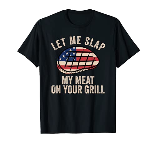 Let Me Slap My Meat On Your Grill Funny Dental Hygiene Pun T-Shirt